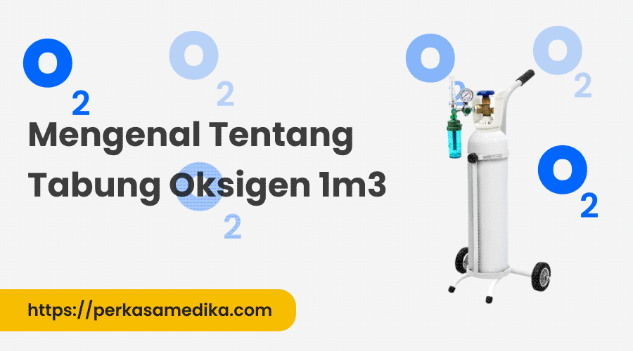 Mengenal Tentang Tabung Oksigen 1m3 Agar Tidak Salah Pilih – Perkasamedika